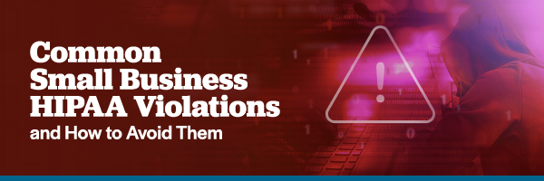 Common Small Business HIPAA Violations and How to Avoid Them - HIPAA ...