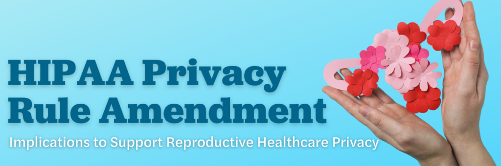 HIPAA Privacy Rule Amendment: Implications for Reproductive Health Care - HIPAA Secure Now!